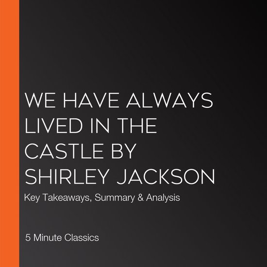 We Have Always Lived in the Castle by Shirley Jackson, 5 Minute ...
