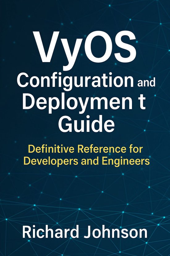 VyOS Configuration and Deployment Guide (ebook), Richard Johnson | 6610000874101 | Boeken | bol