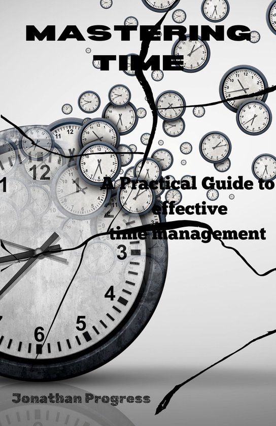 MASTERING TIME: A Practical Guide To Effective Time Management. (ebook ...