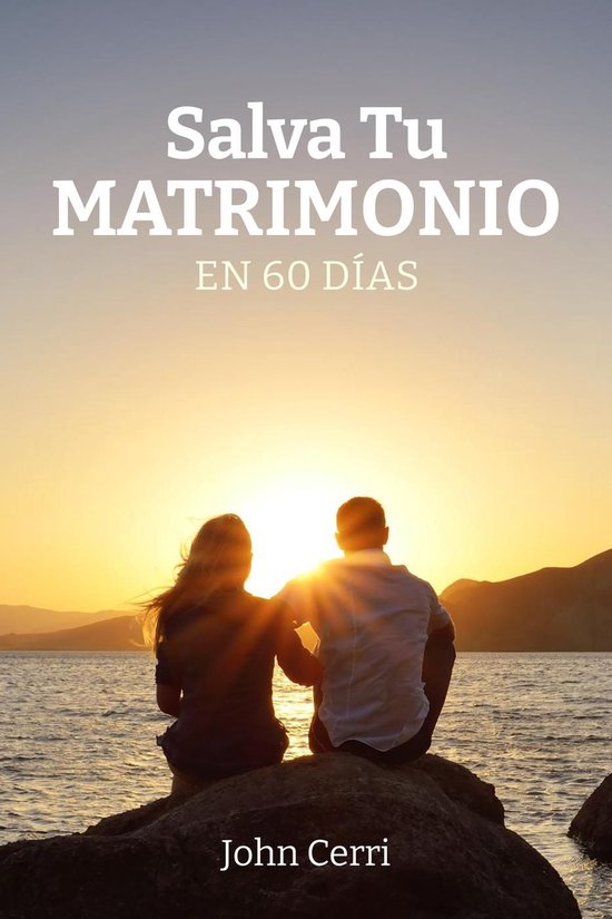 Salva Tu Matrimonio En 60 Días (ebook), John Cerri | 9798224622177 ...