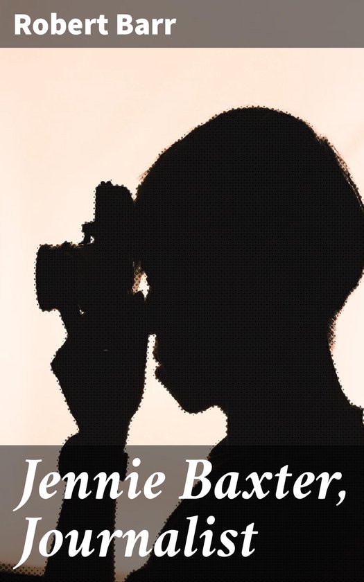Jennie Baxter, Journalist (ebook), Robert Barr | 4057664587718 | Boeken ...