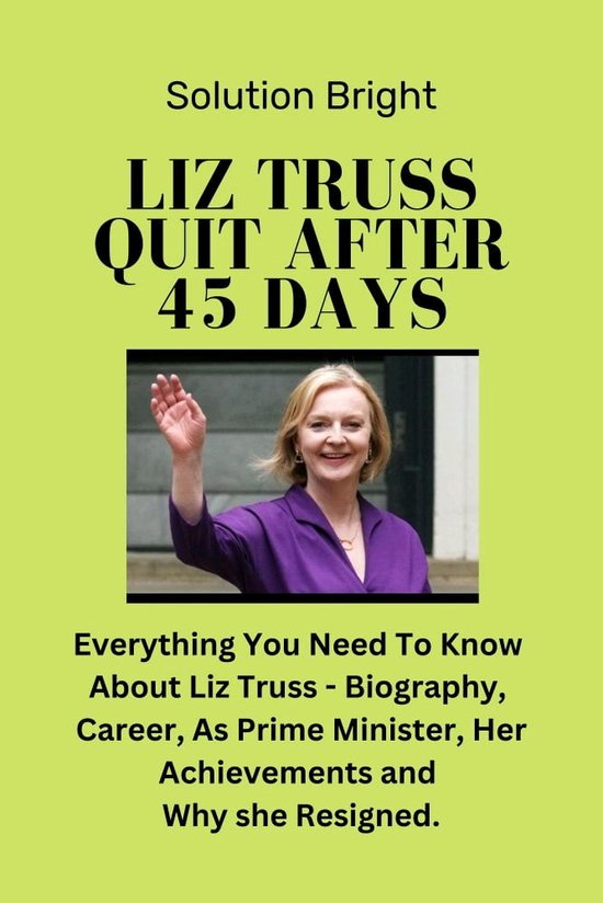LIZ TRUSS QUIT AFTER 45 DAYS (ebook), Solution Bright | 1230005843121 ...