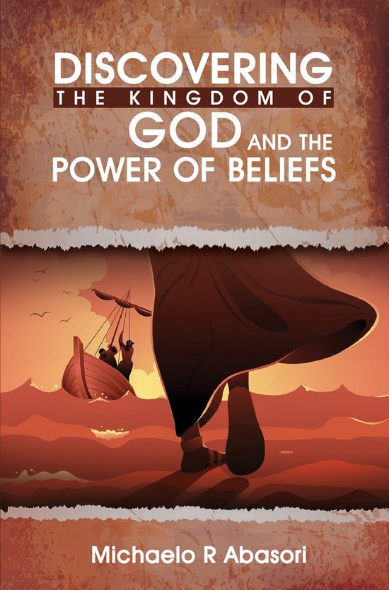 DISCOVERING THE KINGDOM OF GOD AND THE POWER OF BELIEFS (ebook), Michaelo Abasori |... | bol.com