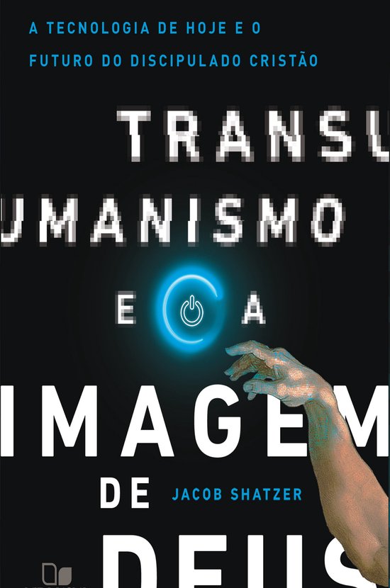 Transumanismo e a imagem de Deus (ebook), Jacob Shatzer | 9786559671151 ...