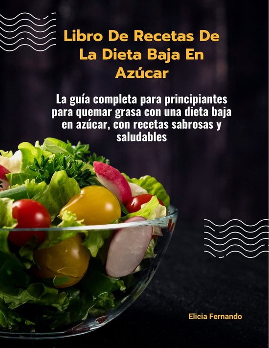 Libro De Recetas De La Dieta Baja En Azúcar (ebook), Elicia Fernando ... Libro De Recetas De La Dieta Baja En Azúcar (ebook), Elicia Fernando ...