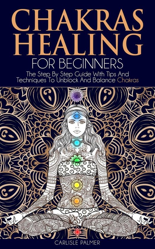 Chakras Healing For Beginners: The Step By Step Guide With Tips And ...