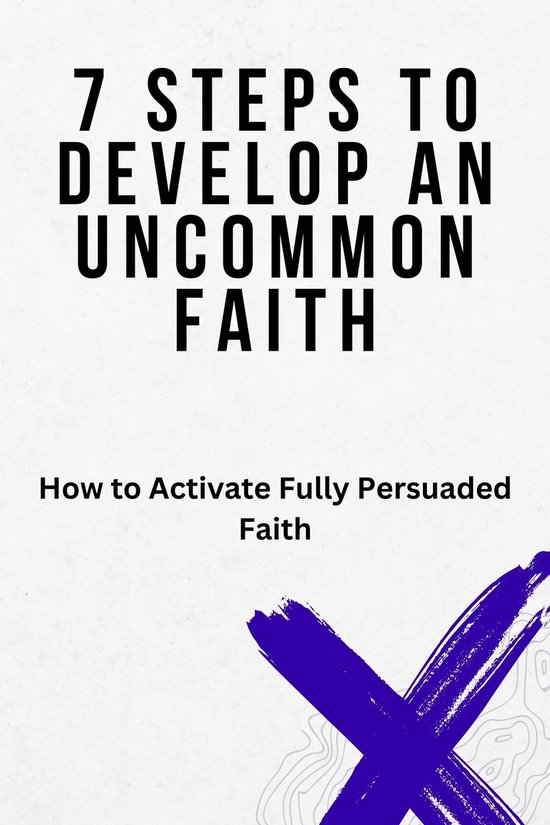 7 Steps to Develop An Uncommon Faith (ebook), Body of Christ ...