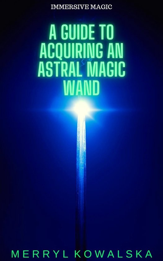 Immersive Magic 1 - A Guide to Acquiring an Astral Magic Wand (ebook ...