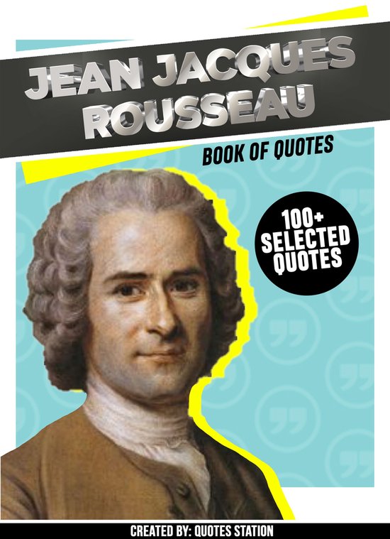 Jean - Jacques Rousseau: Book Of Quotes (100+ Selected Quotes) (ebook ...
