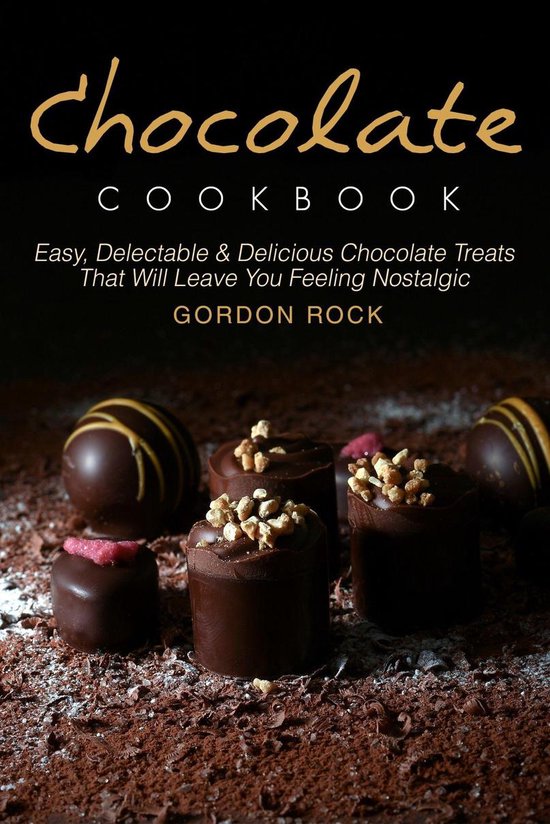 Chocolate Cookbook: Easy, Delectable & Delicious Chocolate Treats That ...