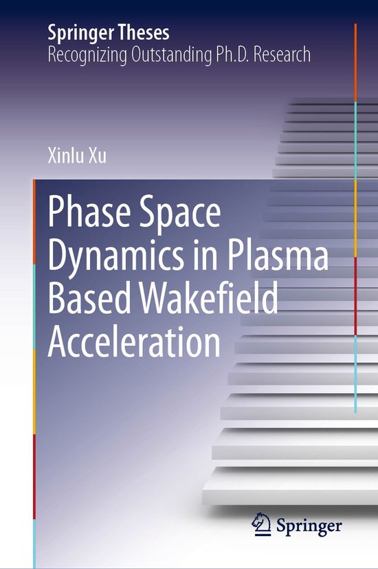 Springer Theses - Phase Space Dynamics in Plasma Based Wakefield Acceleration... | bol.com