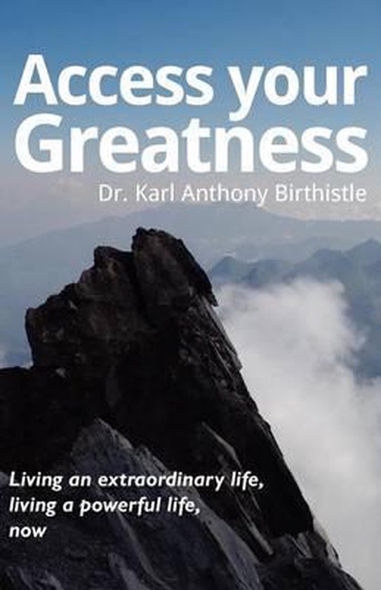 Access Your Greatness - Living an Extraordinary Life, Living a Powerful ...