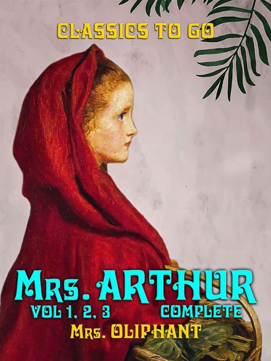 Classics To Go - Mrs. Arthur Vol 1, Vol 2, Vol 3 Complete (ebook), Mrs ...