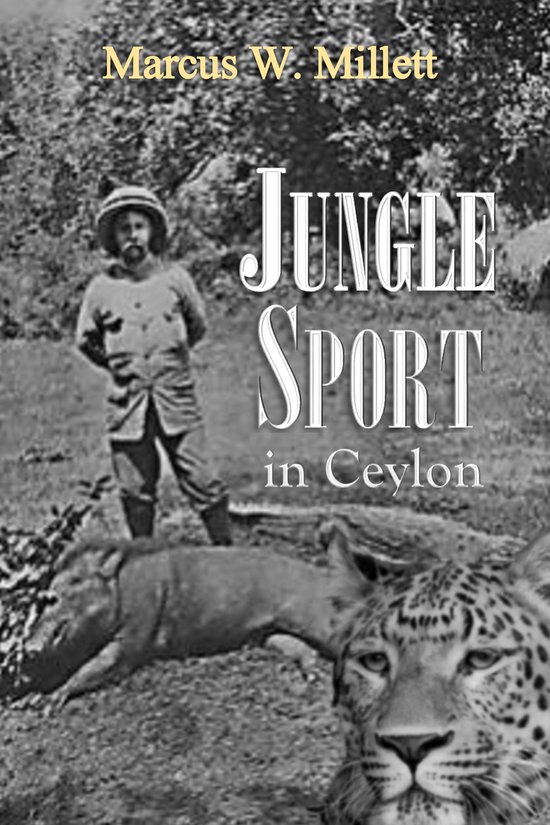 Jungle Sport in Ceylon from Elephant to Snipe (ebook), Marcus Millett ...