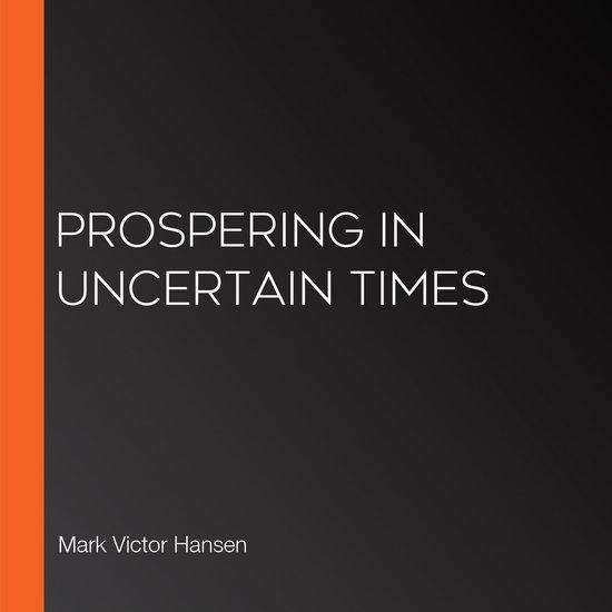 Prospering in Uncertain Times, Mark Victor Hansen | 9780781311861 ...