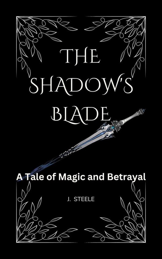 The Shadow's Blade: A Tale of Magic and Betrayal (ebook), J. Steele ...