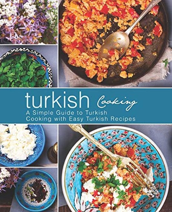 Turkish Cooking: A Simple Guide to Turkish Cooking with Easy Turkish ...