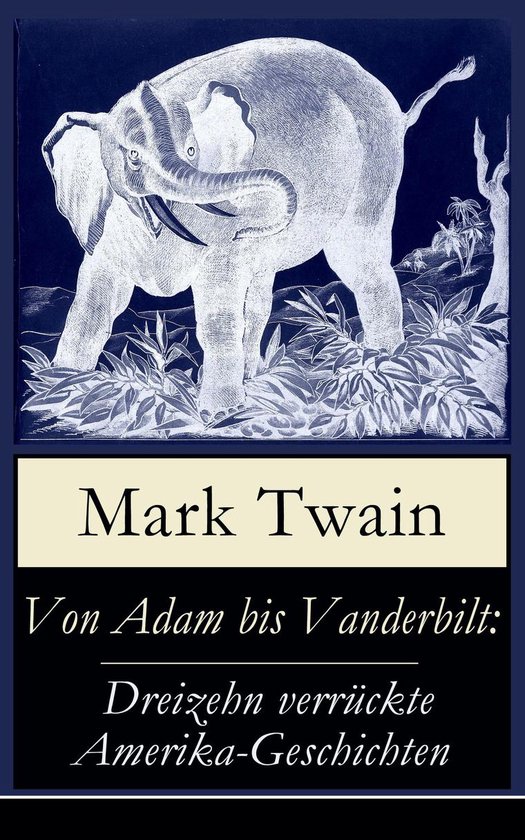 Von Adam bis Vanderbilt: Dreizehn verrückte Amerika-Geschichten (ebook ...