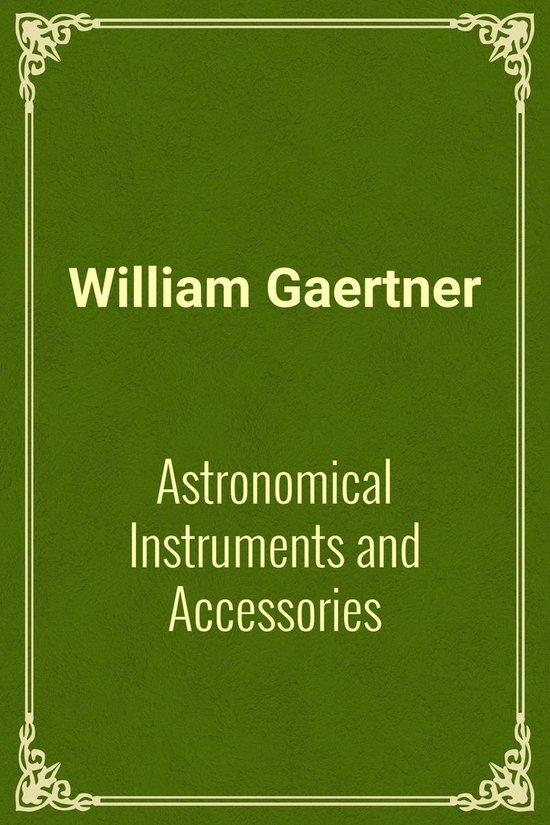 Astronomical Instruments and Accessories (ebook), William Gaertner ...