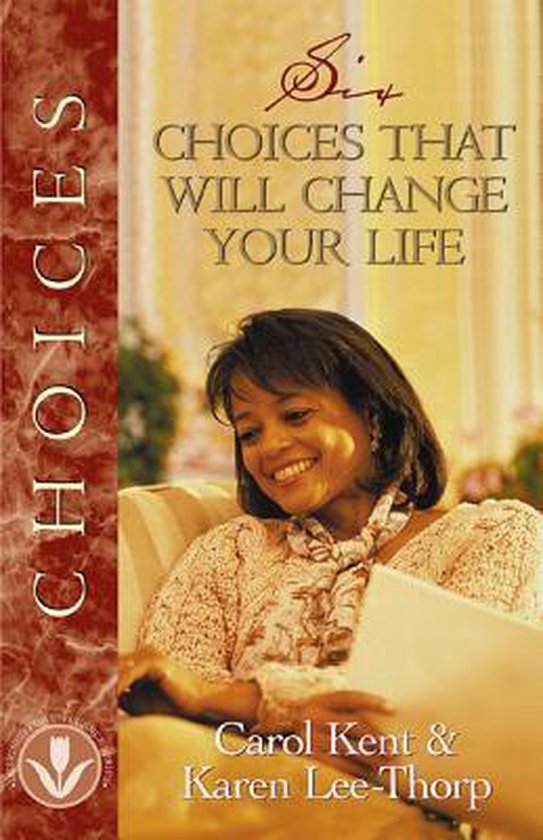 Six Choices That Will Change Your Life, Carol Kent | 9781576832066 ...