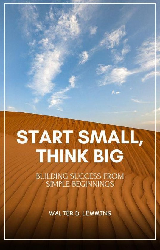 Start Small, Think Big: Building Success from Simple Beginnings. (ebook ...