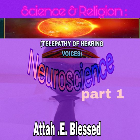 Science and Religion : Neuroscience(Telepathy of hearing voices), Attah ...