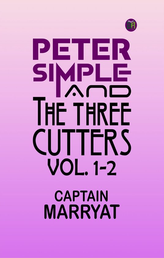 Peter Simple; and, The Three Cutters, Vol. 1-2 (ebook), Captain Marryat ...