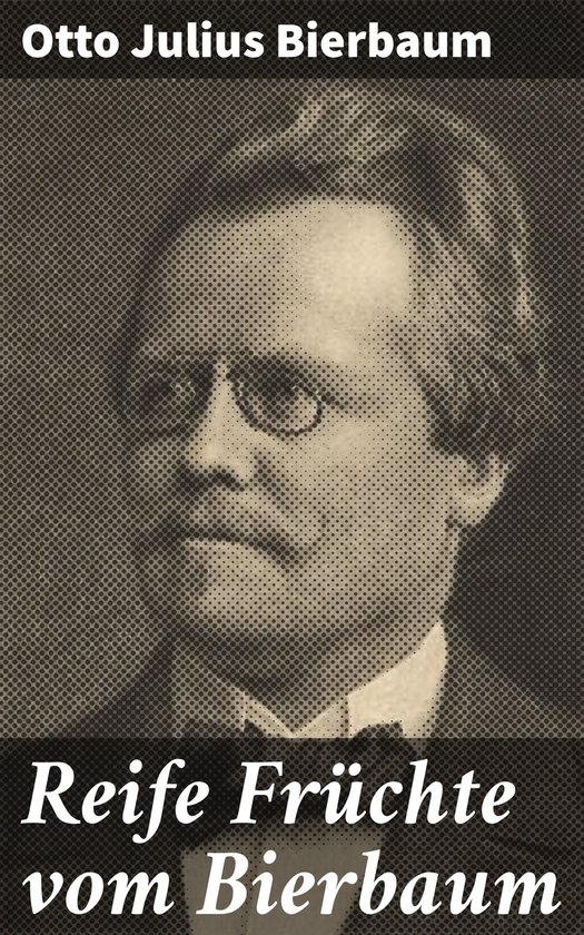 Reife Früchte vom Bierbaum (ebook), Otto Julius Bierbaum | 4064066434199 | Boeken | bol