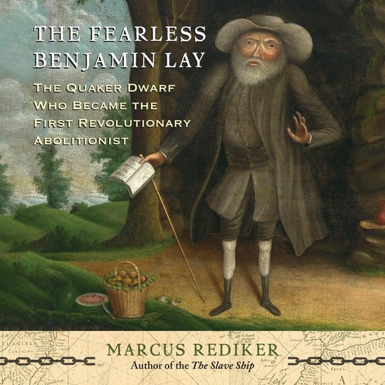 Fearless Benjamin Lay, The, Marcus Rediker | 9781536672312 | Boeken ...