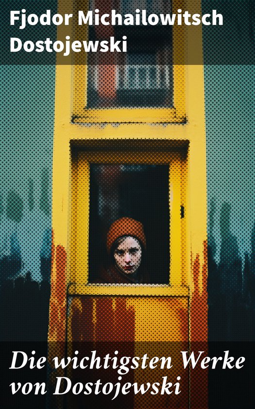 Die wichtigsten Werke von Dostojewski (ebook), Fjodor Michailowitsch ...