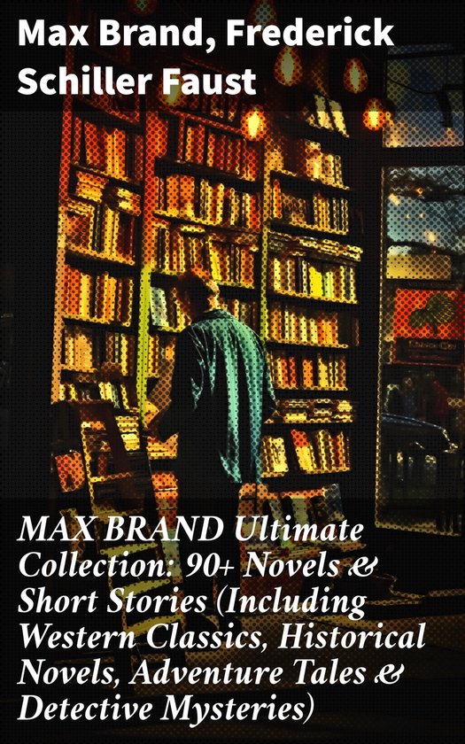 MAX BRAND Ultimate Collection: 90+ Novels & Short Stories (Including ...