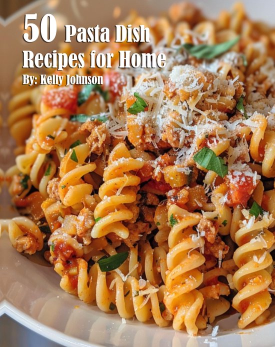 50 Pasta Dish Recipes for Home (ebook), Kelly Johnson | 1230008061850 ...