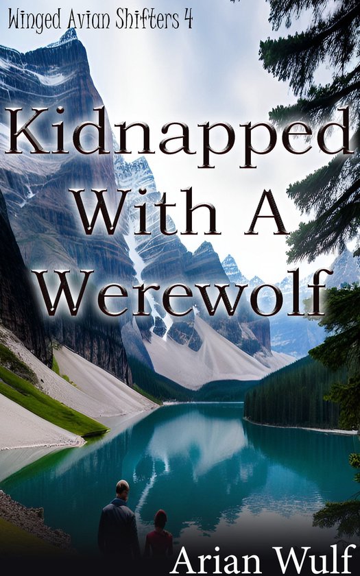 Winged Avian Shifters 4 - Kidnapped With A Werewolf (ebook), Arian Wulf ...