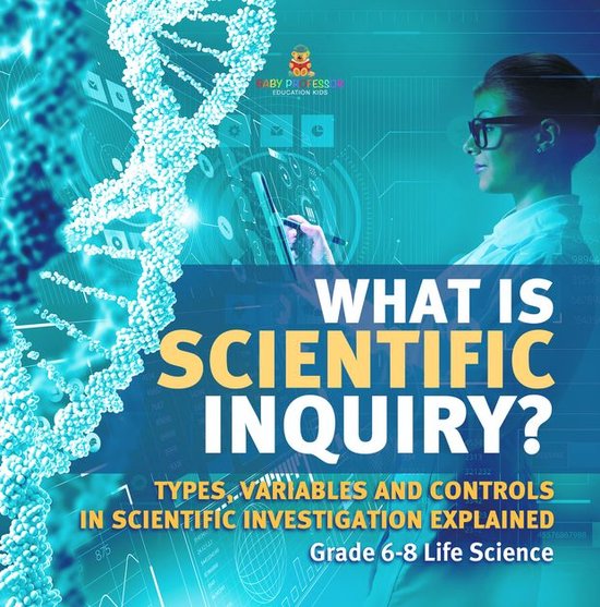 What is Scientific Inquiry? Types, Variables and Controls in Scientific ...