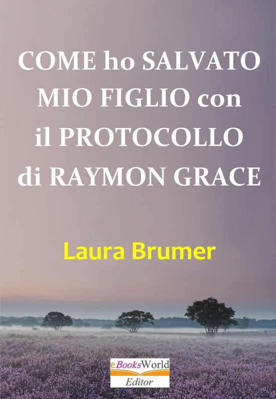 Come ho salvato mio figlio con il protocollo di Raymon Grace (ebook ...