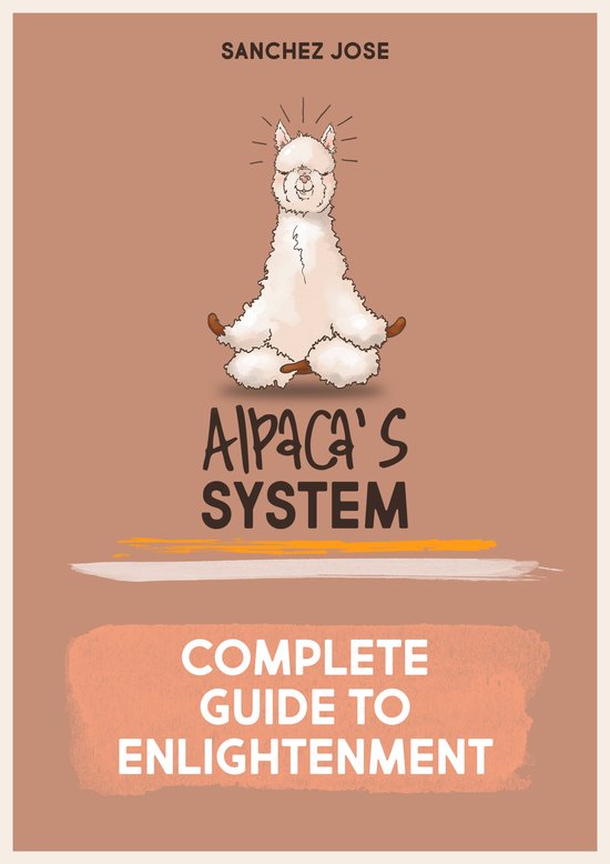 Alpaca's System: Complete Guide to Enlightenment (ebook), Sanchez Jose ...