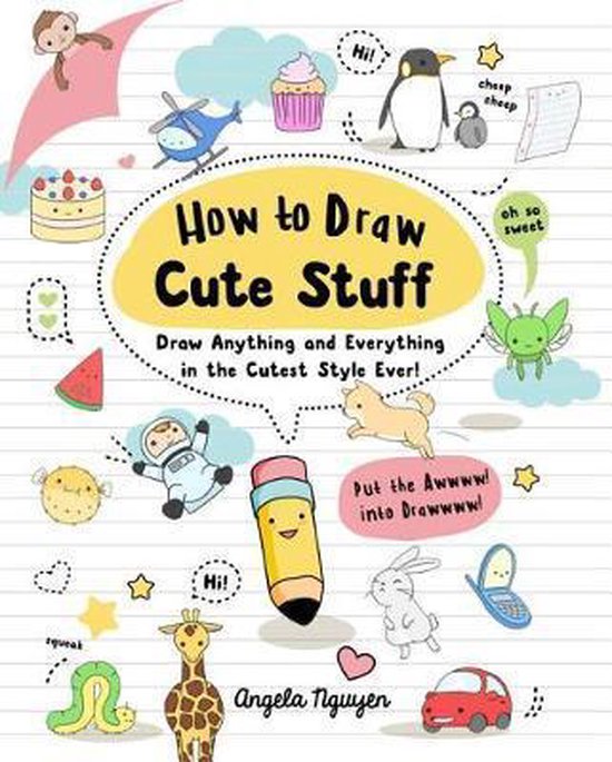 How to Draw Cute Stuff, Volume 1 Draw Anything and Everything in the ...