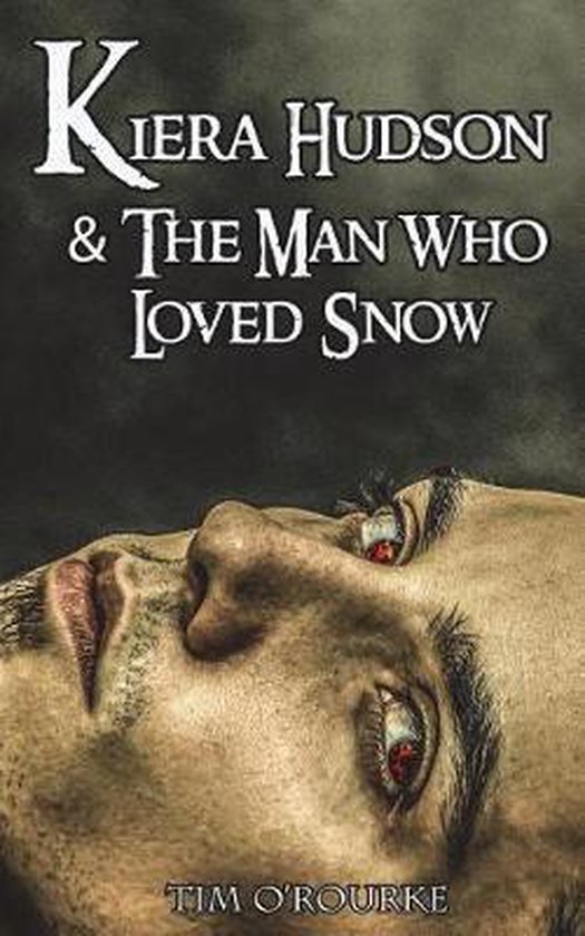 Kiera Hudson & The Man Who Loved Snow, Tim O'Rourke | 9781721251452 ...