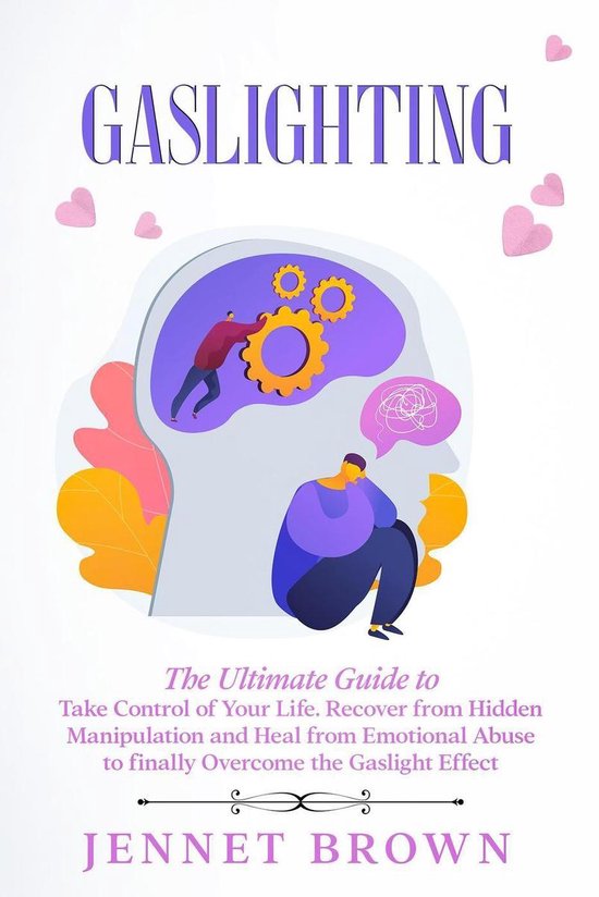 Gaslighting: The Ultimate Guide to Take Control of Your Life. Recover ...