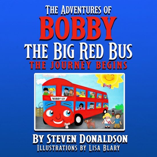 Journey Begins-The Adventures of Bobby the Big Red Bus, Steven ...
