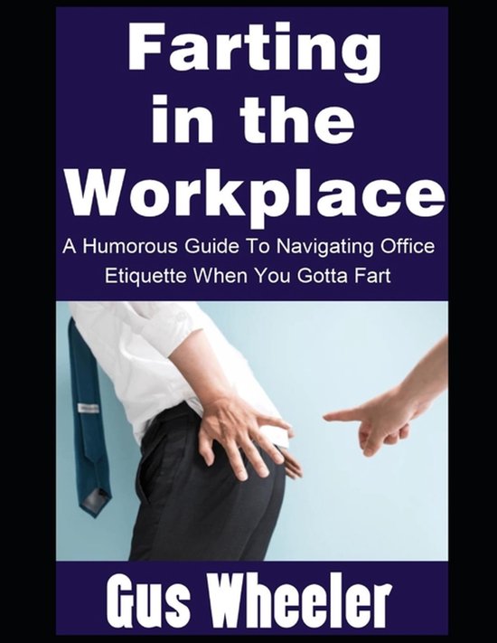 The Flatulence Files- Farting in the Workplace, Gus Wheeler ...