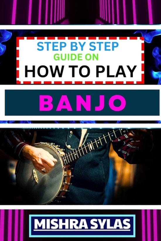 Step by Step Guide on How to Play Banjo, Mishra Sylas | 9798872592860 ...