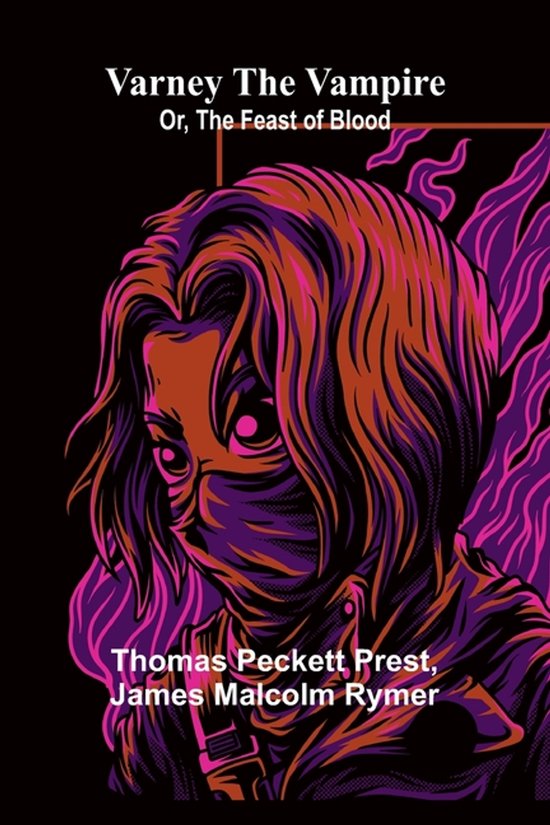 Varney the Vampire; Or, the Feast of Blood, Thomas Peckett Prest ...