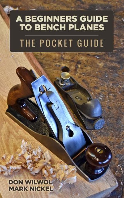 Don's Hand Plane Informational-A Beginners Guide to Bench Planes, Don Wilwol |... | bol