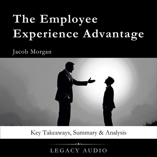 Employee Experience Advantage by Jacob Morgan, The, Legacy Audiobooks ...