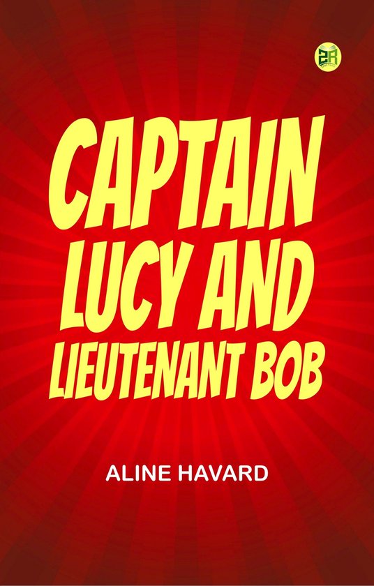 Captain Lucy and Lieutenant Bob (ebook), Aline Havard | 9789370619371 ...
