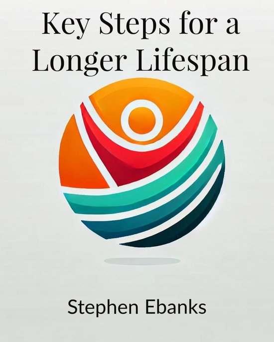 Key Steps for a Longer Lifespan (ebook), Stephen Ebanks | 9798227420398 ...