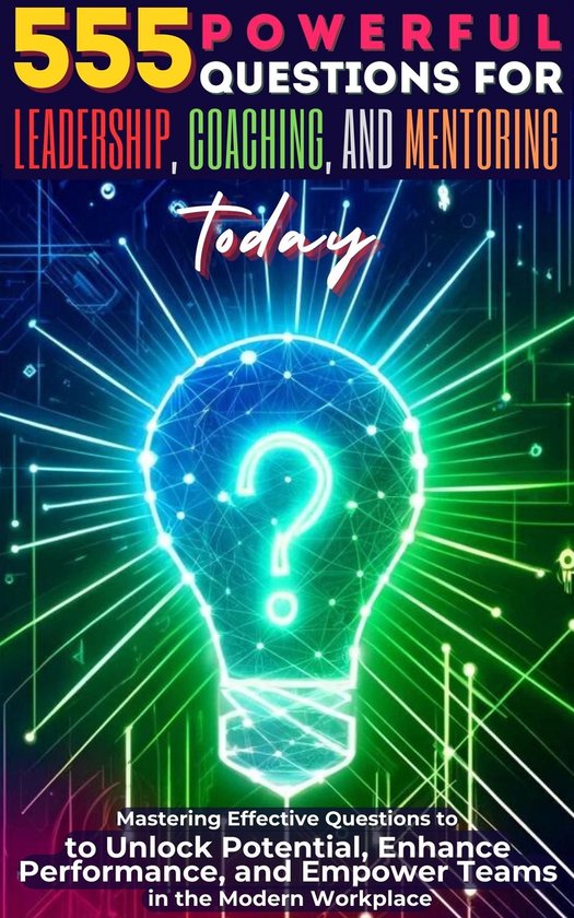 555 Powerful Questions for Leadership, Coaching, and Mentoring Today ...