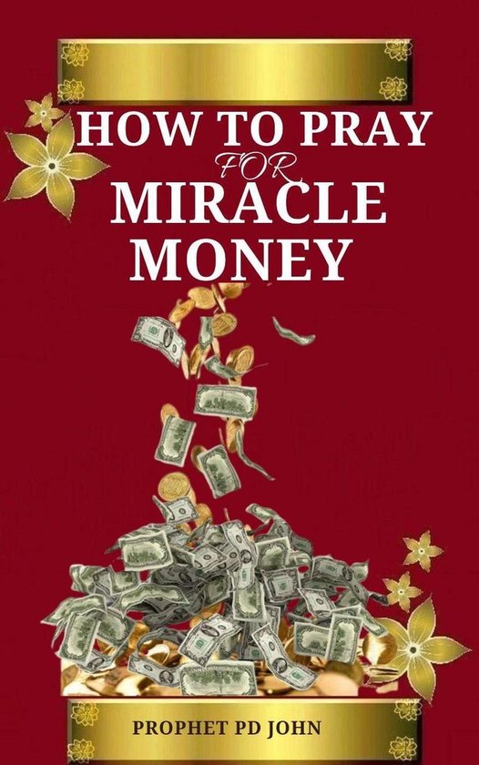 How to Pray for Miracle Money (ebook), Prophet Pd John | 9798224022922 ...