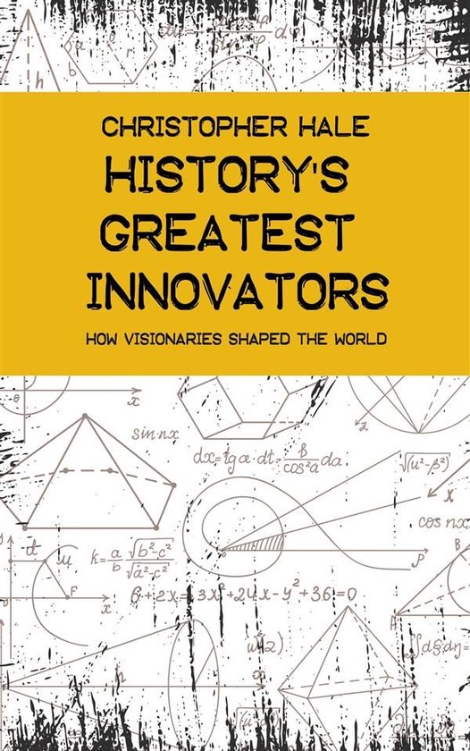 History's Greatest Innovators - How Visionaries Shaped the World (ebook ...